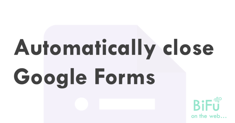 How to automatically close Google Forms at a specified time | BiFu on ...